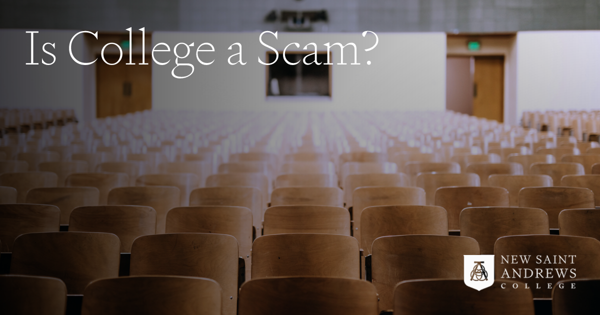 Is College a Scam? | New Saint Andrews College | Classical Christian ...