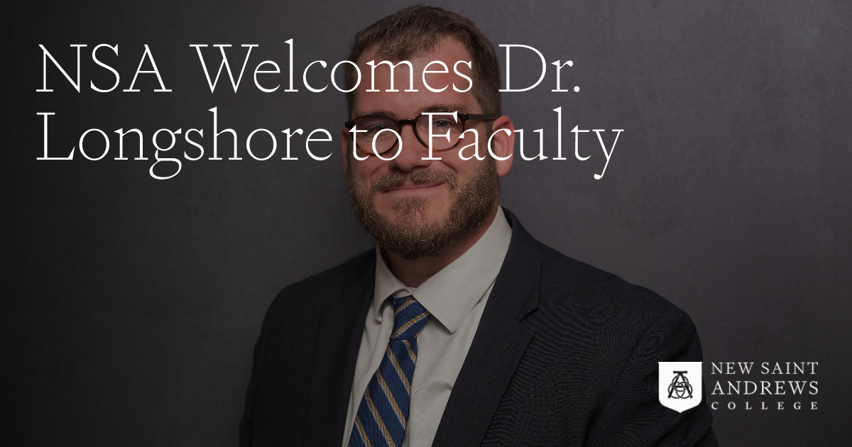 NSA Welcomes Dr. Longshore to Faculty | New Saint Andrews College ...